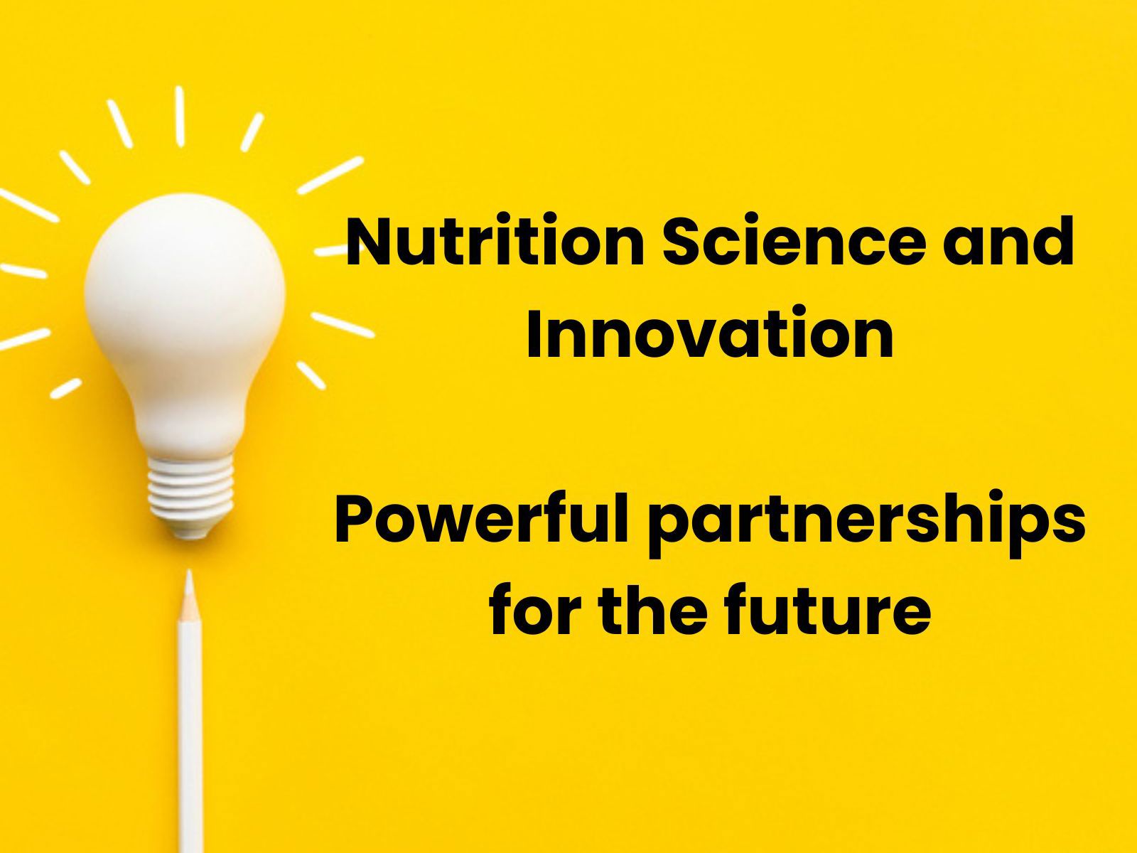 Nutrition Science and Innovation: Powerful Partnerships for the Future